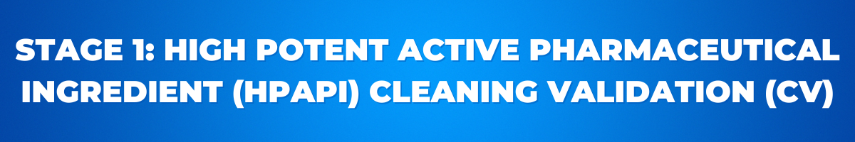 STAGE 1: HIGH POTENT ACTIVE PHARMACEUTICAL INGREDIENT (HPAPI) CLEANING ...